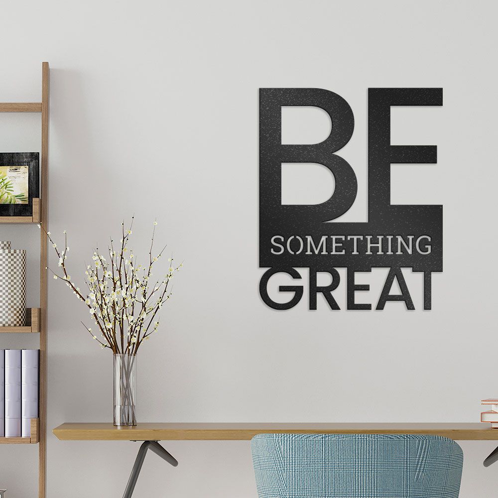 Be Something Great Metal Wall Art, Inspiring Quote Metal Sign ...